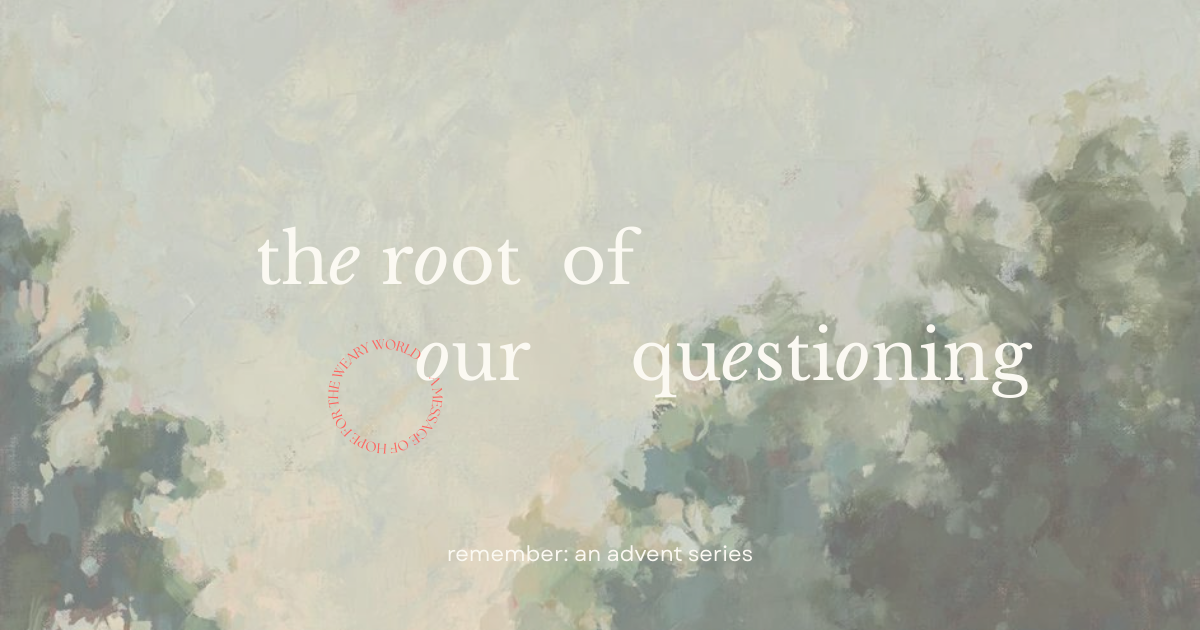 The Root of our Questioning – EMBOLDENED